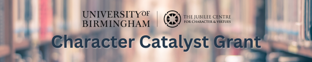 Character Catalyst Grants - Jubilee Centre for Character and Virtues